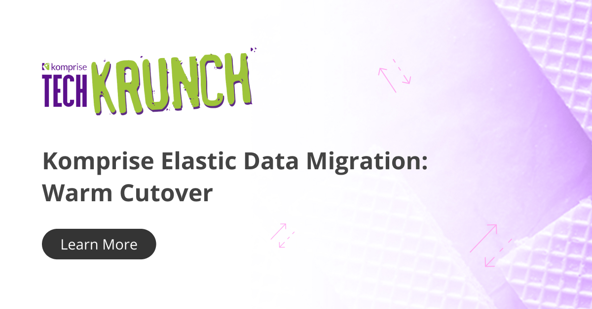 TechKrunch: Komprise Elastic Data Migration | Warm Cutover